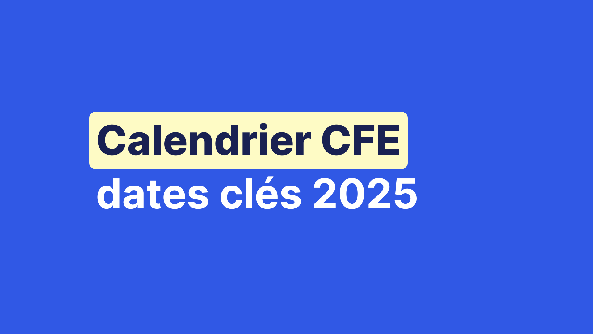 CFE 2025 : toutes les dates à retenir