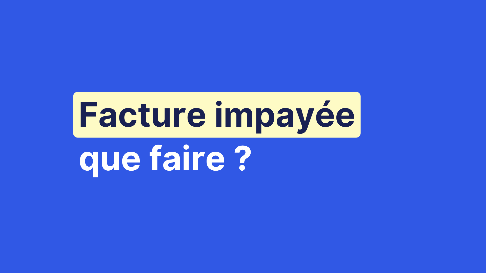 Comment gérer efficacement les factures impayées
