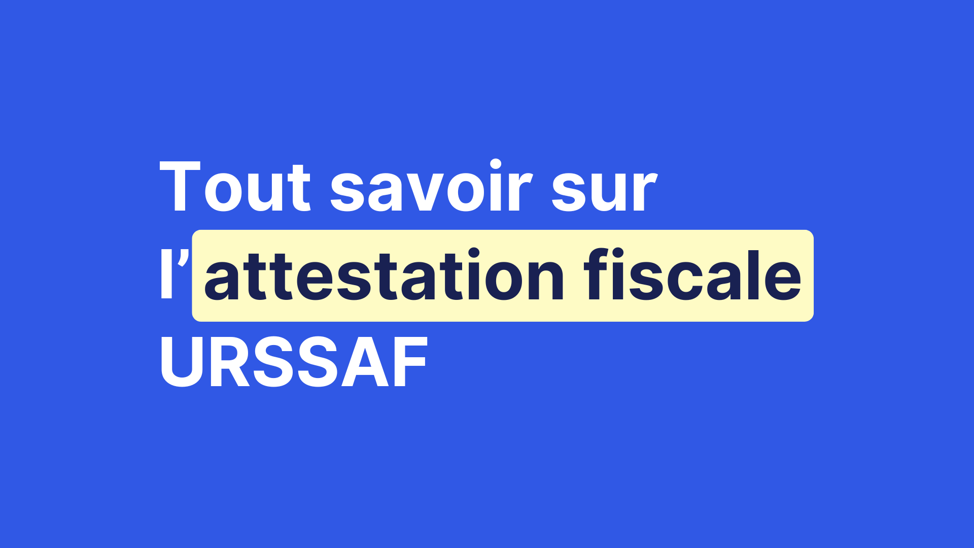 Attestation fiscale URSSAF : à quoi sert-elle et comment l’obtenir
