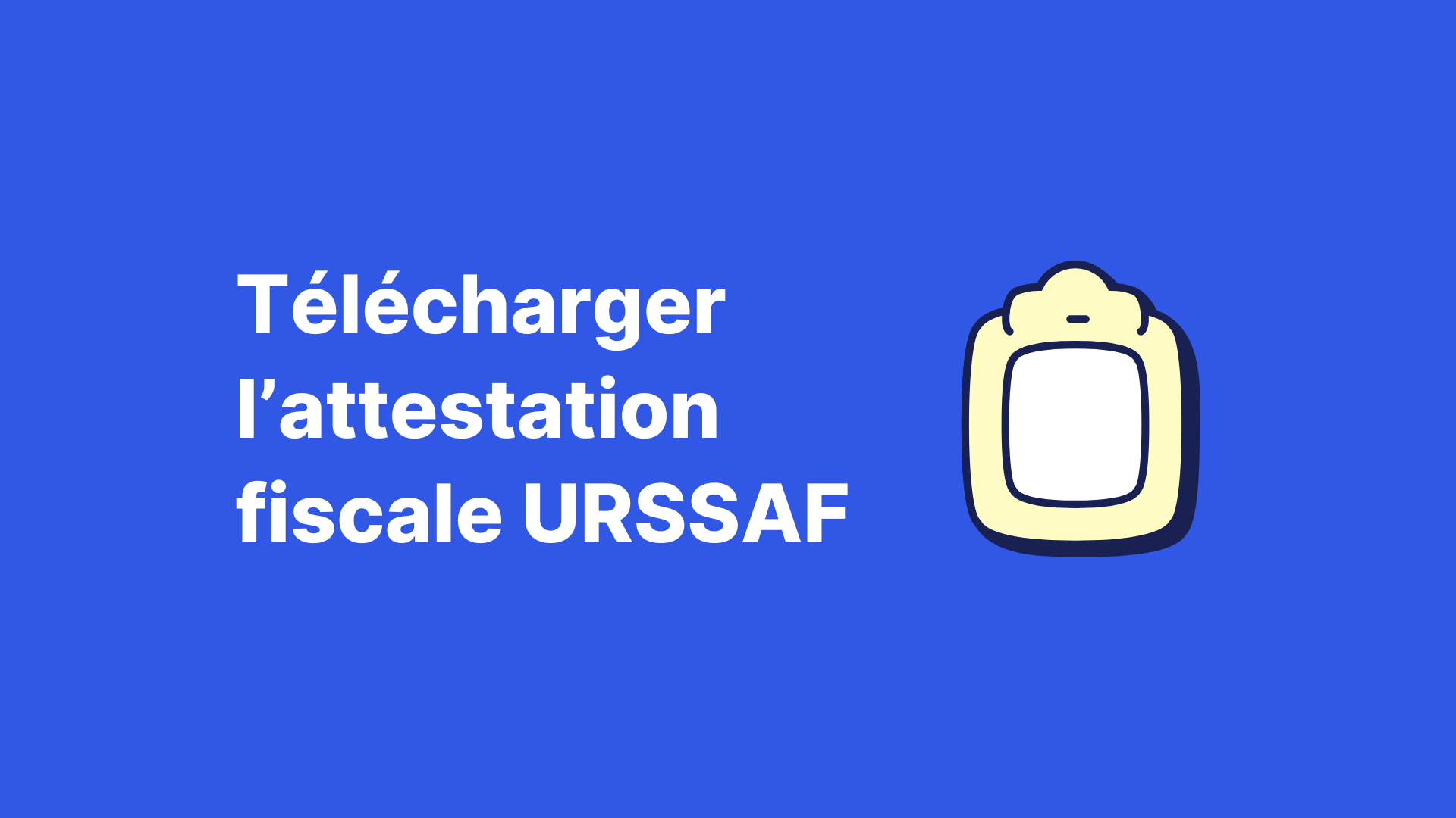 Comment télécharger mon attestation fiscale URSSAF